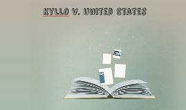 Kyllo v. United States by jasmine williams on Prezi