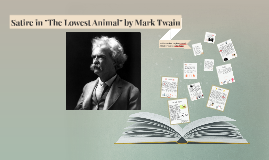 Satire in The Lowest Animal by Mark Twain by Zeba Huque on Prezi