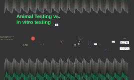 Animal Testing vs. in vitro testing by Tiffany Giles on Prezi