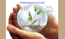 "Philippine Clean Air Act of 1999." by mary-ann nuval on Prezi