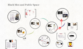 Black Men and Public Space by Errol Grannum on Prezi