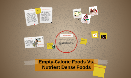 Empty-Calorie Foods Vs. Nutrient Dense Foods by Kaylee Fenton on Prezi