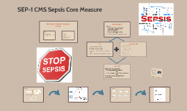 SEP-1 CMS Sepsis Core Measure by Eric Cantrell on Prezi
