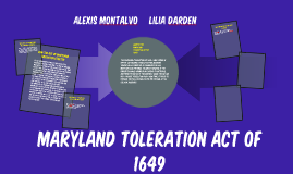 Maryland Toleration act of 1649 by Alexis Montalvo on Prezi
