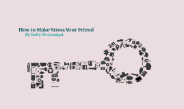 TED Talk: How to Make Stress Your Friend - Kelly McGonigal by Alyssa L ...