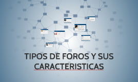 TIPOS DE FOROS Y SUS CARACTERISTICAS by Jose Arcos on Prezi