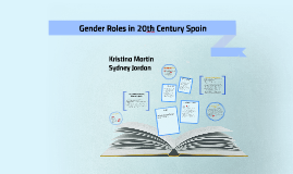 Gender Roles in 20th Century Spain by Kristina Martin on Prezi