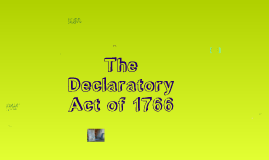 The Declaratory Act of 1766 by Molly Hayes on Prezi