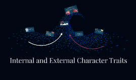 Internal and External Character Traits by kaila hiatt on Prezi