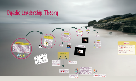 Dyadic Leadership Theory by Kerry Hill on Prezi