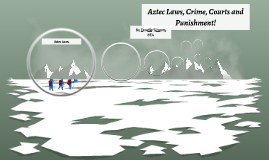Aztec Laws, Crime, Courts and Punishment! by Tenelle S on Prezi