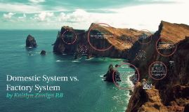 Domestic System vs. Factory System by Kaitlyn Zuniga on Prezi