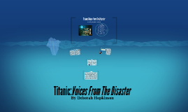Titanic:Voices from the disaster by Emma Romano on Prezi