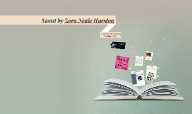 Sweat by Zora Neale Hurston by on Prezi