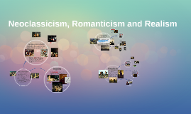 Neoclassicism, Romanticism and Realism by Bobbi Reynolds on Prezi