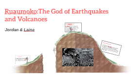 Ruaumoko:The God of Earthquakes and Volcanos by Laina He on Prezi