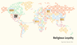 What is Religious Loyalty? by Julie Lee on Prezi