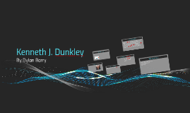 Kenneth J. Dunkley by Dylan Barry on Prezi