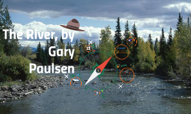 The River, by Gary Paulsen by Peanut Butter on Prezi