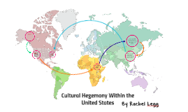 Cultural Hegemony in the United States by Rachel Legg on Prezi