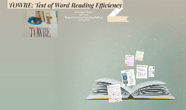 TOWRE: Test of Word Reading Efficiency by Mallory Reiber on Prezi