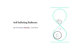 Self Inflating Balloons by christian Bonilla on Prezi