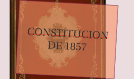 LA CONSTITUCION DE 1857 by Angel Gonzalez on Prezi