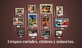 Grupos raciales, etnicos y minorías. by Yordaneska Araya on Prezi