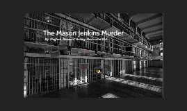 The Mason Jenkins Murder by Rebecca Jabbour on Prezi