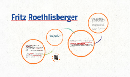 Fritz Roethlisberger by Maritza Pérez on Prezi