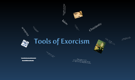 The Tools of Exorcism by Frankie Minch on Prezi