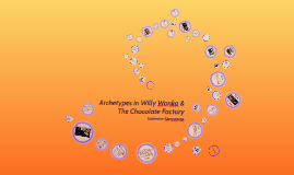Archetypes in Willy Wonka & The Chocolate Factory by Katherine Lbs on Prezi