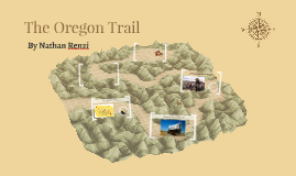 The Oregon Trail (Journal entries and more!) by Daniel Nathan on Prezi