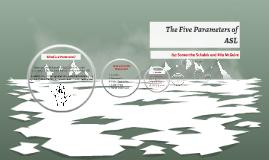 The Five Parameters of ASL by samantha schulok on Prezi