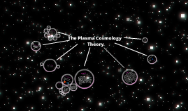The Plasma Cosmology Theory by E W on Prezi