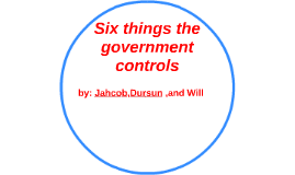 Six Things the Government Controls by will delong on Prezi