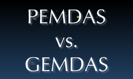 PEMDAS vs. GEMDAS by maggie mags on Prezi