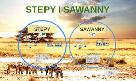 STEPY I SAWANNY by Katarzyna Niemier on Prezi