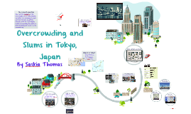 Overcrowding and Slums in Tokyo, Japan by Saskia Thomas on Prezi