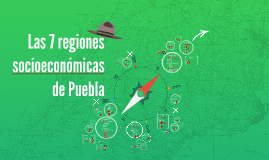 Las 7 regiones socioeconómicas de Puebla by Anahi Soto on Prezi