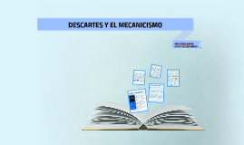 DESCARTES Y EL MECANICISMO by Javier Iglesias Ramos on Prezi