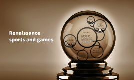 Renaissance sports and games by Timothy rainey on Prezi