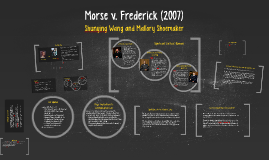 Morse v. Frederick (2007) by Mallory Shoemaker on Prezi