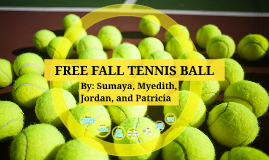 FREE FALL TENNIS BALL by Trixie Ilas on Prezi