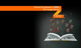 Oppression Themes Within The Hunger Games by MiKayla Charles on Prezi