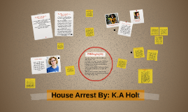 House Arrest By: K.A Holt by Hannah Letcher on Prezi