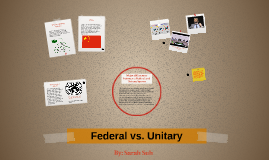 Federal vs. Unitary by Sarah Suh on Prezi