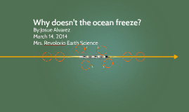 Why doesn't the ocean freeze? by Josue Alvarez on Prezi
