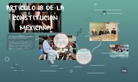 ARTICULO 18 DE LA CONSTITUCION MEXICANA by Ismael Dominguez on Prezi