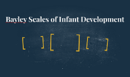 Bayley Scales of Infant Development by Alicia Sormaz on Prezi